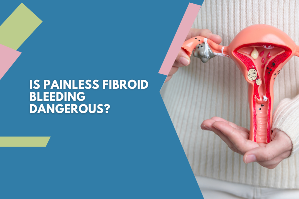 Is fibroids bleeding without pain normal or risky? Dr. Mohit Saraogi